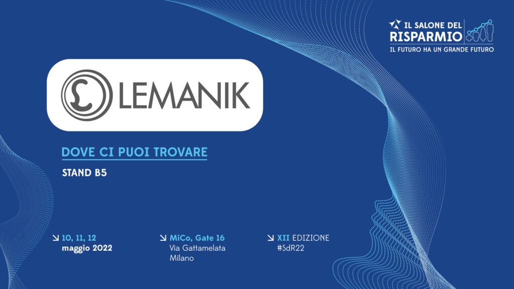 Lemanik at the new edition of Salone del Risparmio 2022 | May 10-12 ...